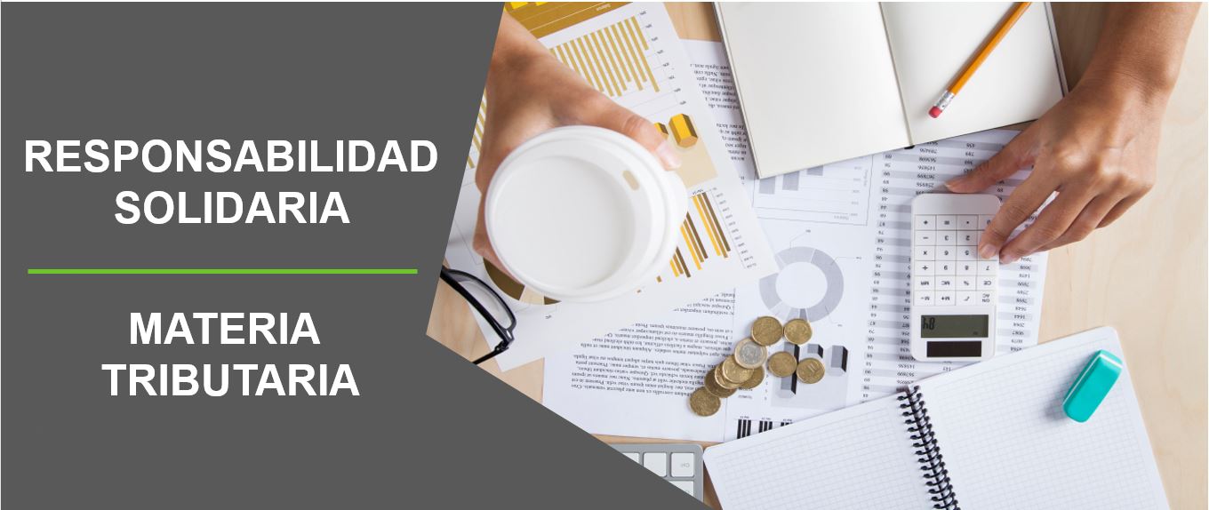 RESPONSABILIDAD SOLIDARIA EN MATERIA TRIBUTARIA